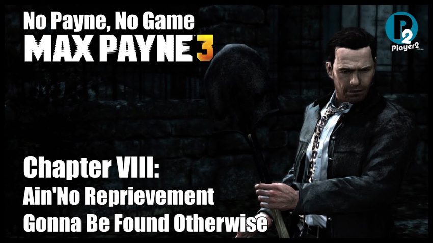 No Payne, No Game - Max Payne 3: Ain' No Reprievement Gonna Be Found ...
