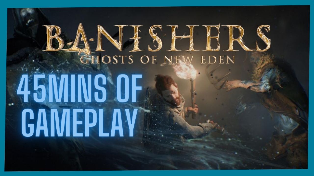 The First 45 Minutes of Banishers: Ghosts Of New Eden Gameplay ...